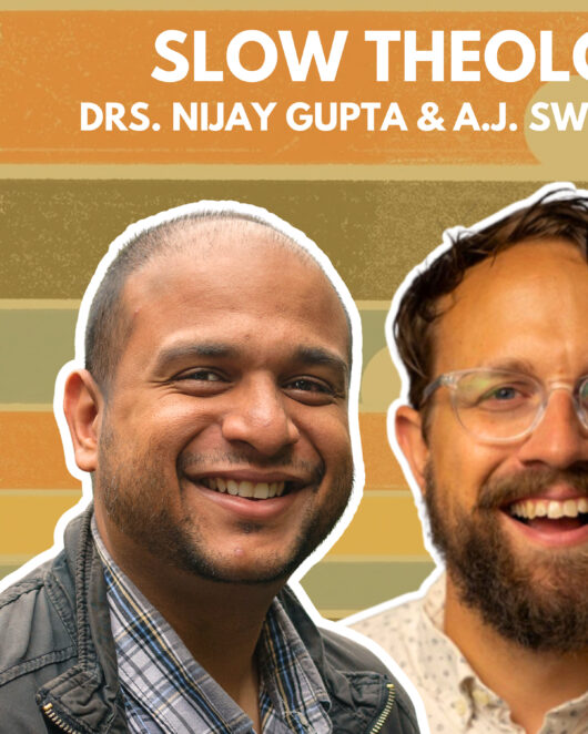 Slow Theology: Drs. Nijay Gupta and A.J. Swoboda - Theology in the raw